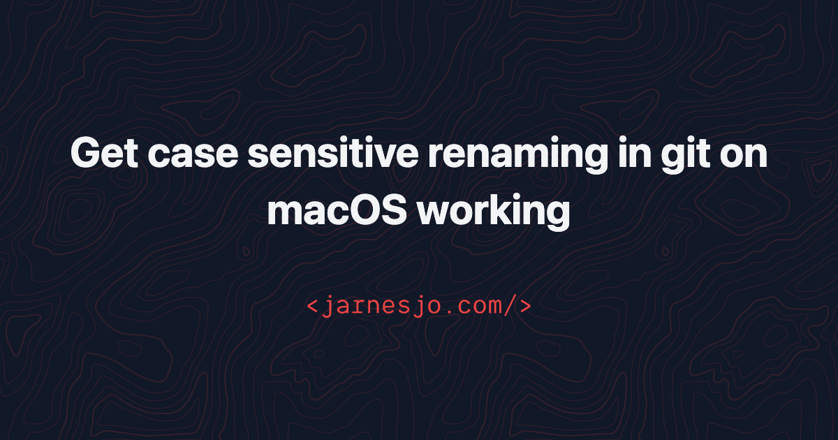Get Case Sensitive Renaming In Git On Macos Working